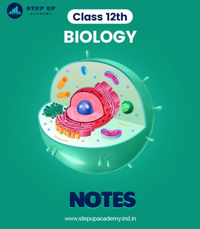Class 12th Biology (NCERT) Complete Notes - Session 2023-24 | Step Up ...