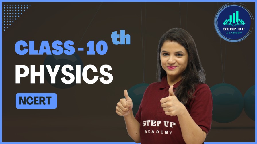 Class 10th Physics (NCERT) – Full Video Course | Step Up Academy